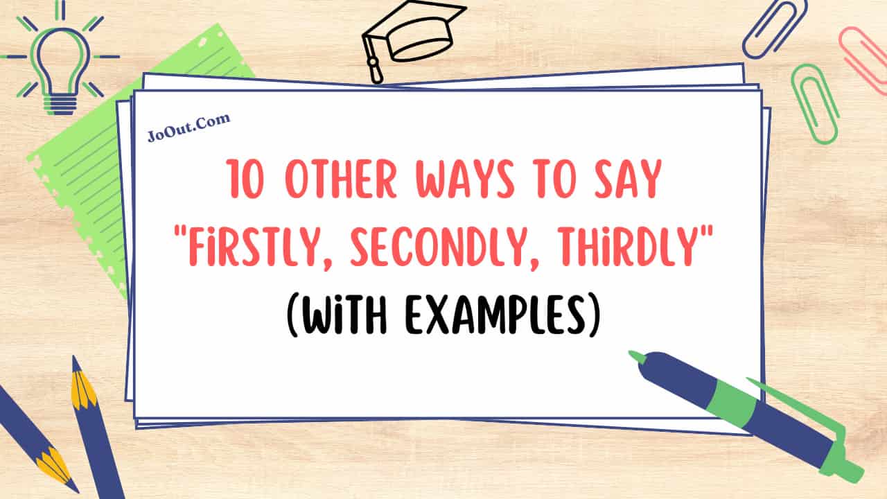 10 Other Ways To Say Firstly Secondly Thirdly With Examples Joout